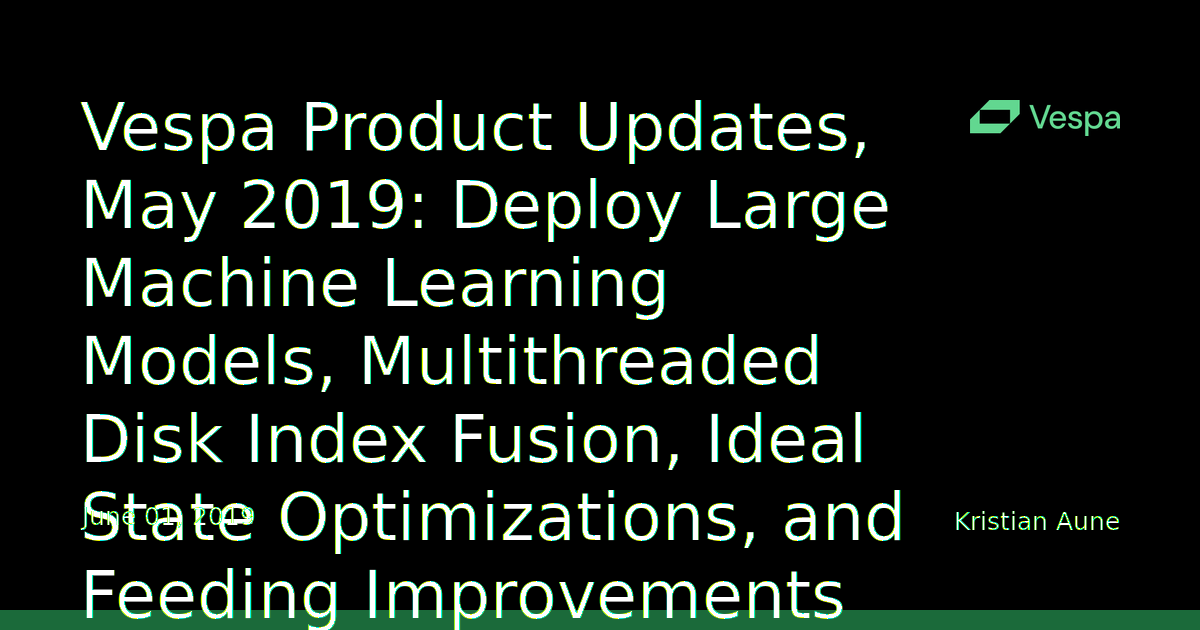 Vespa Product Updates, May 2019: Deploy Large Machine Learning Models ...